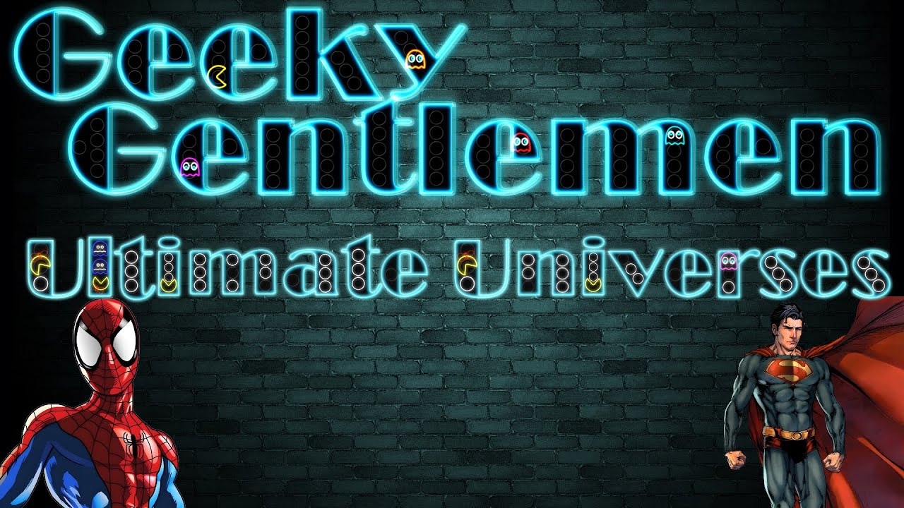 Geeky Gentlemen Ultimate Universes - YouTube