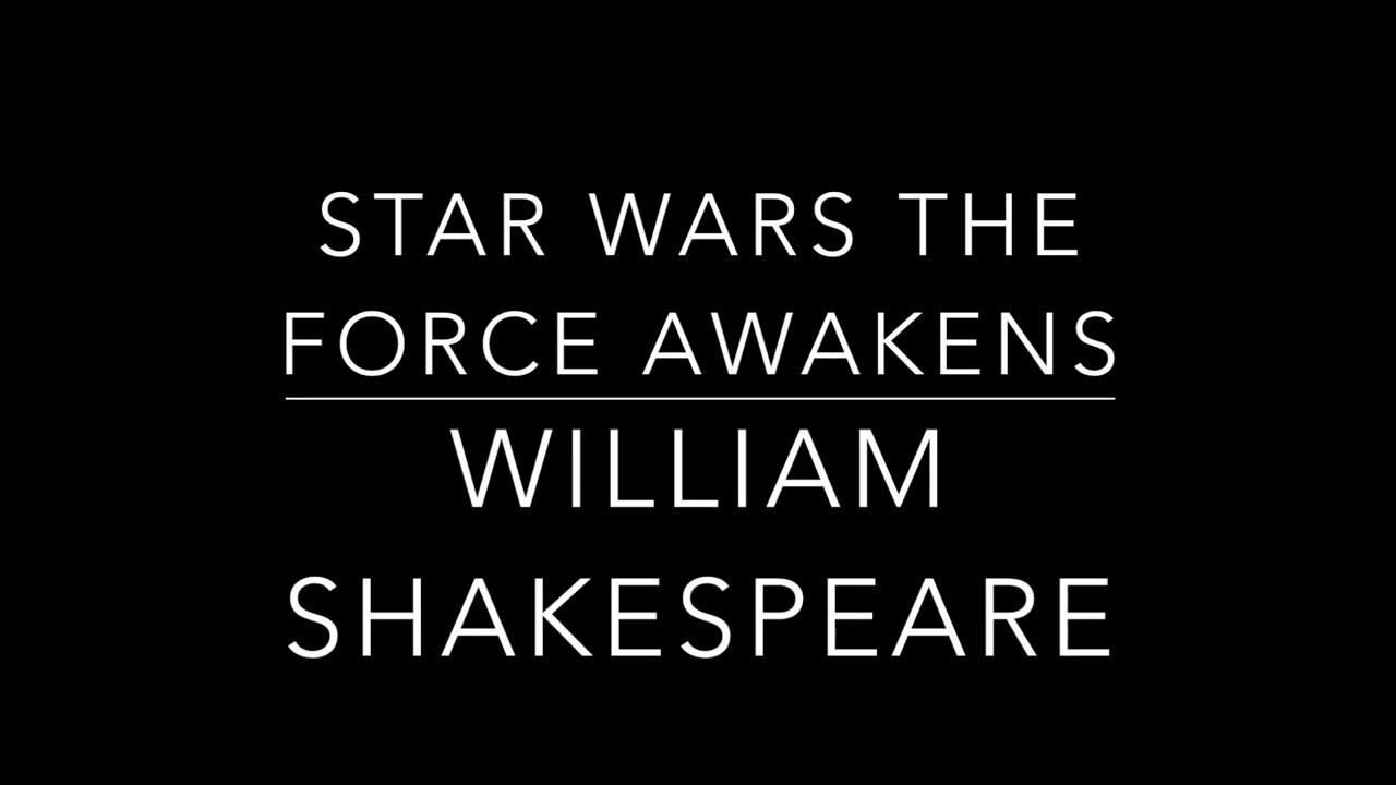 Star Wars the Force Awakens by William Shakespeare - YouTube