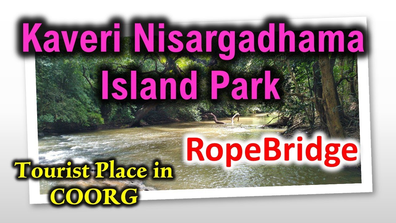 Kaveri Nisargadhama Forest Park | Famous Tourist Place in Coorg ...