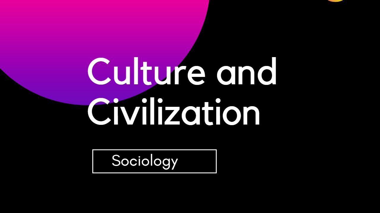 UNIT 2 Principles of Sociology:: Culture and Civilization - YouTube