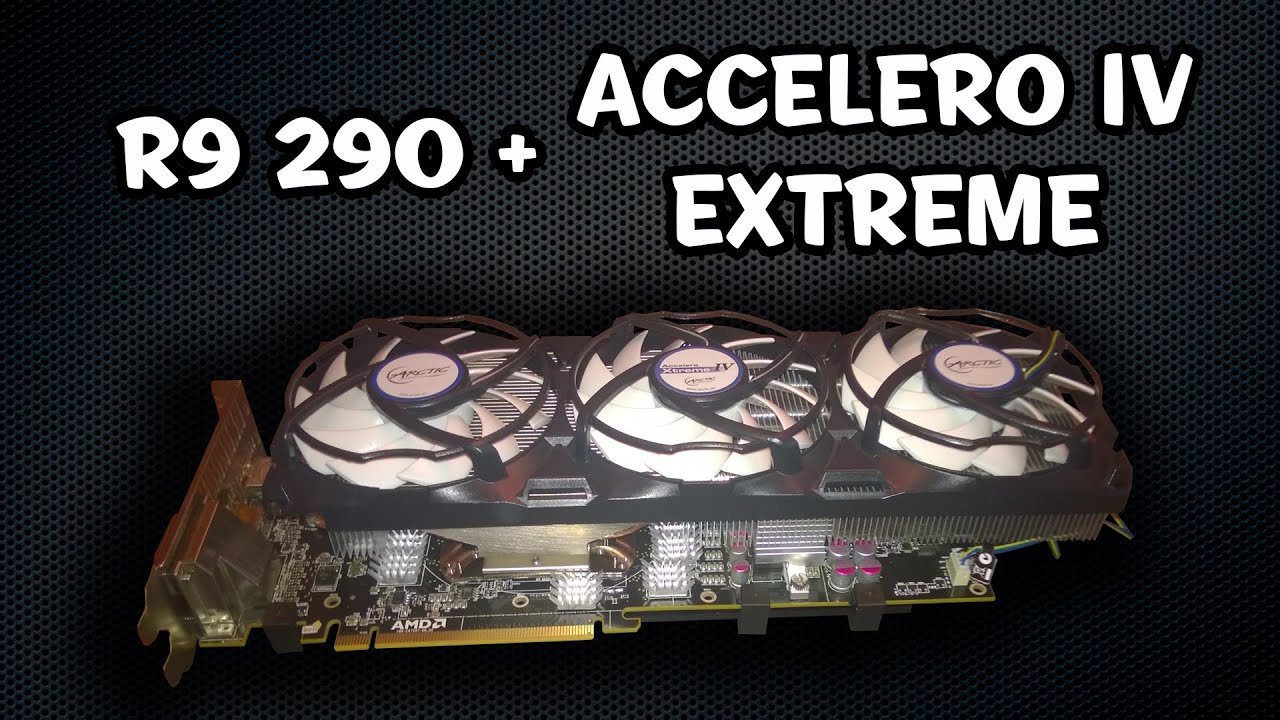 AMD R9 290 - MONTAJE ACCELERO IV EXTREME (refrigeración custom) - YouTube