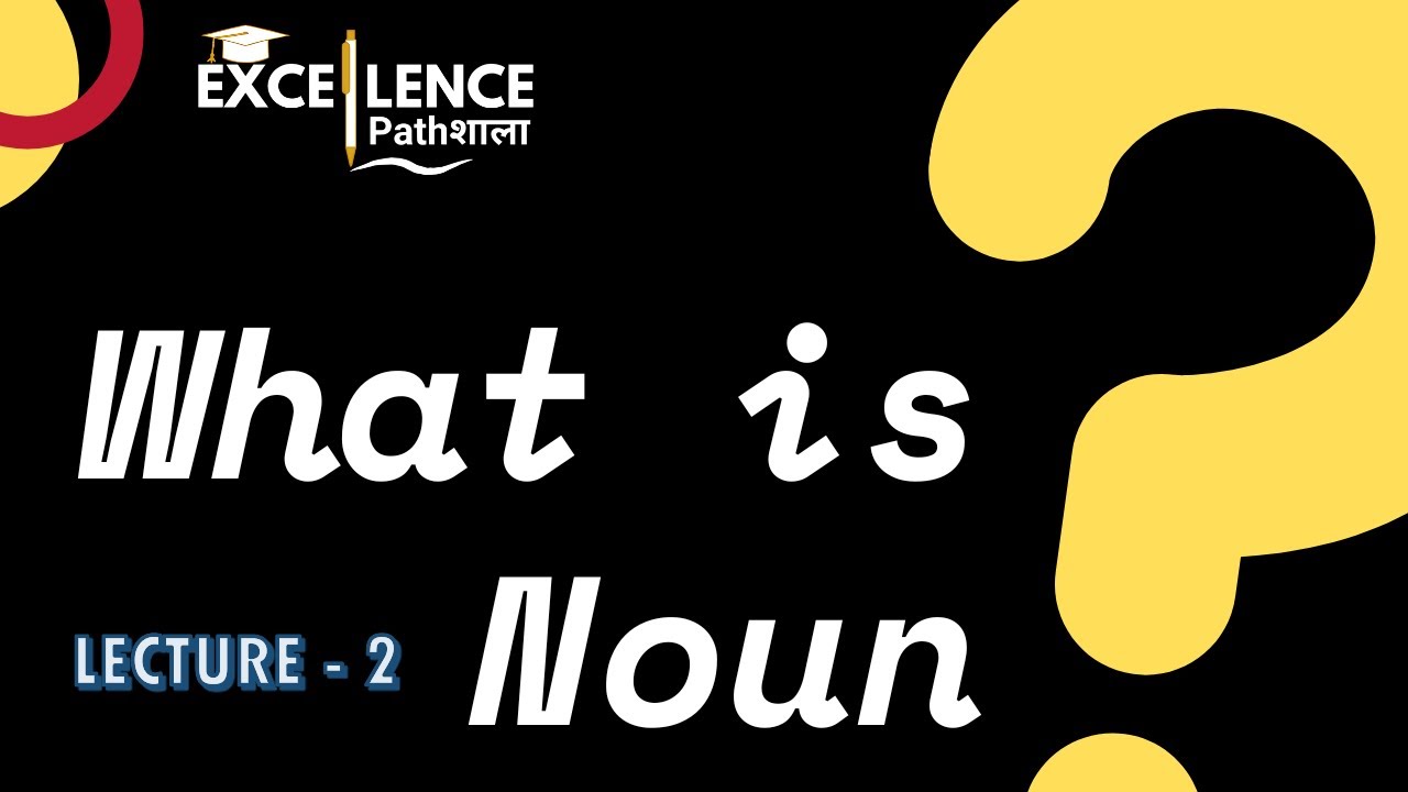 Noun Lecture - 2 | What is Noun | Types of Noun | Excellence Pathshala ...