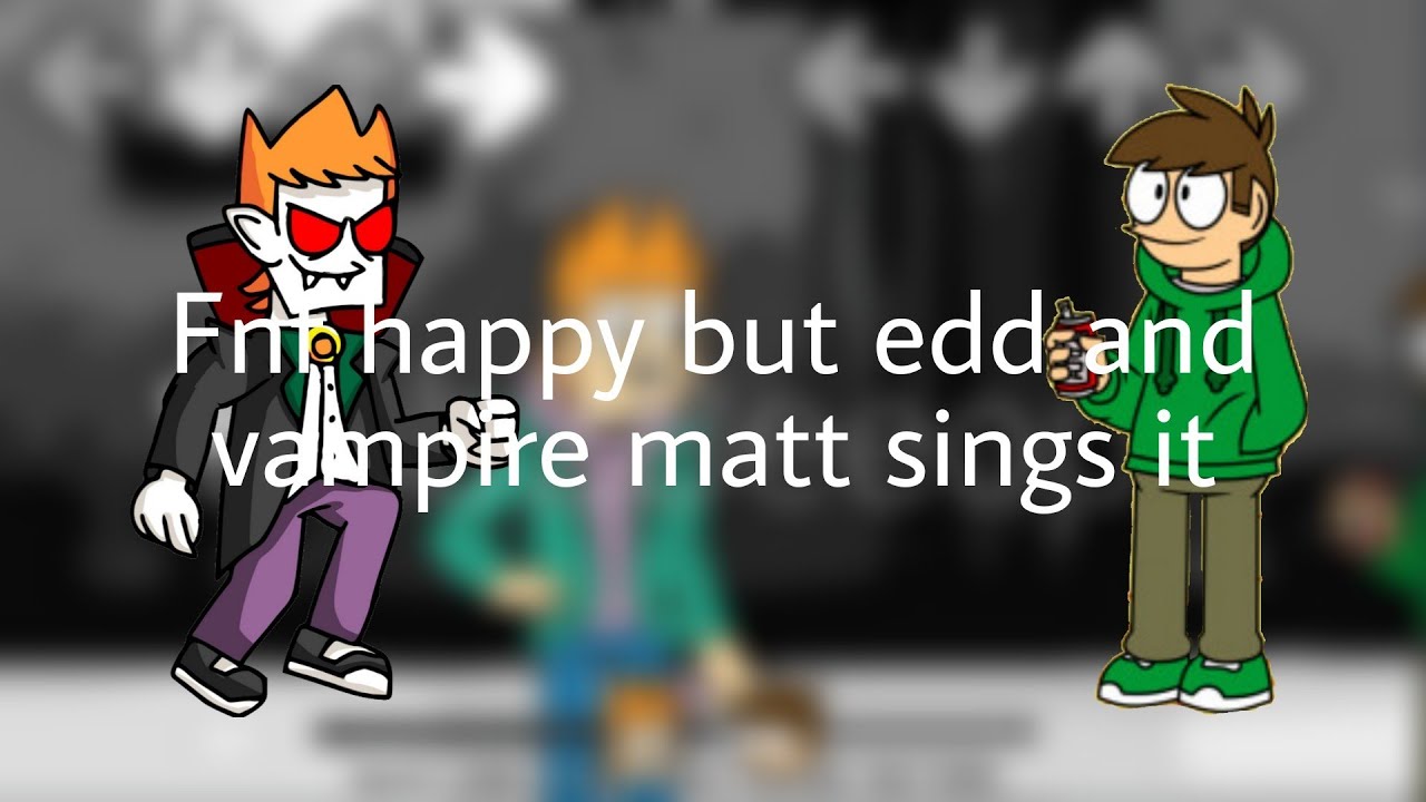 FNF VS HAPPY BUT EDD AND VAMPIRE MATT SINGS IT | FNF MOBILE | HARD ...