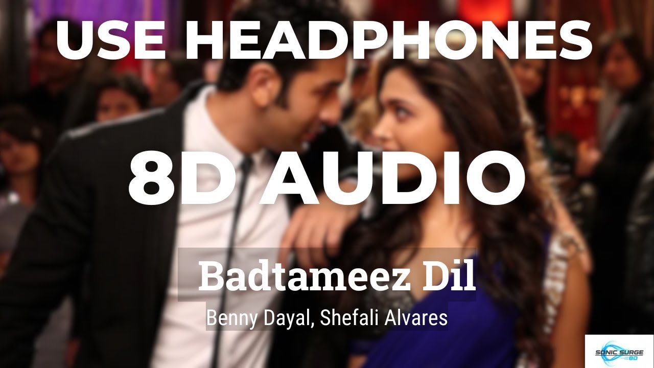 Badtameez Dil (8D Audio) | Yeh Jawaani Hai Deewani | Benny Dayal ...