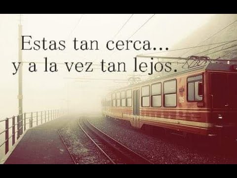 Estas tan cerca... y a la vez tan lejos. - YouTube