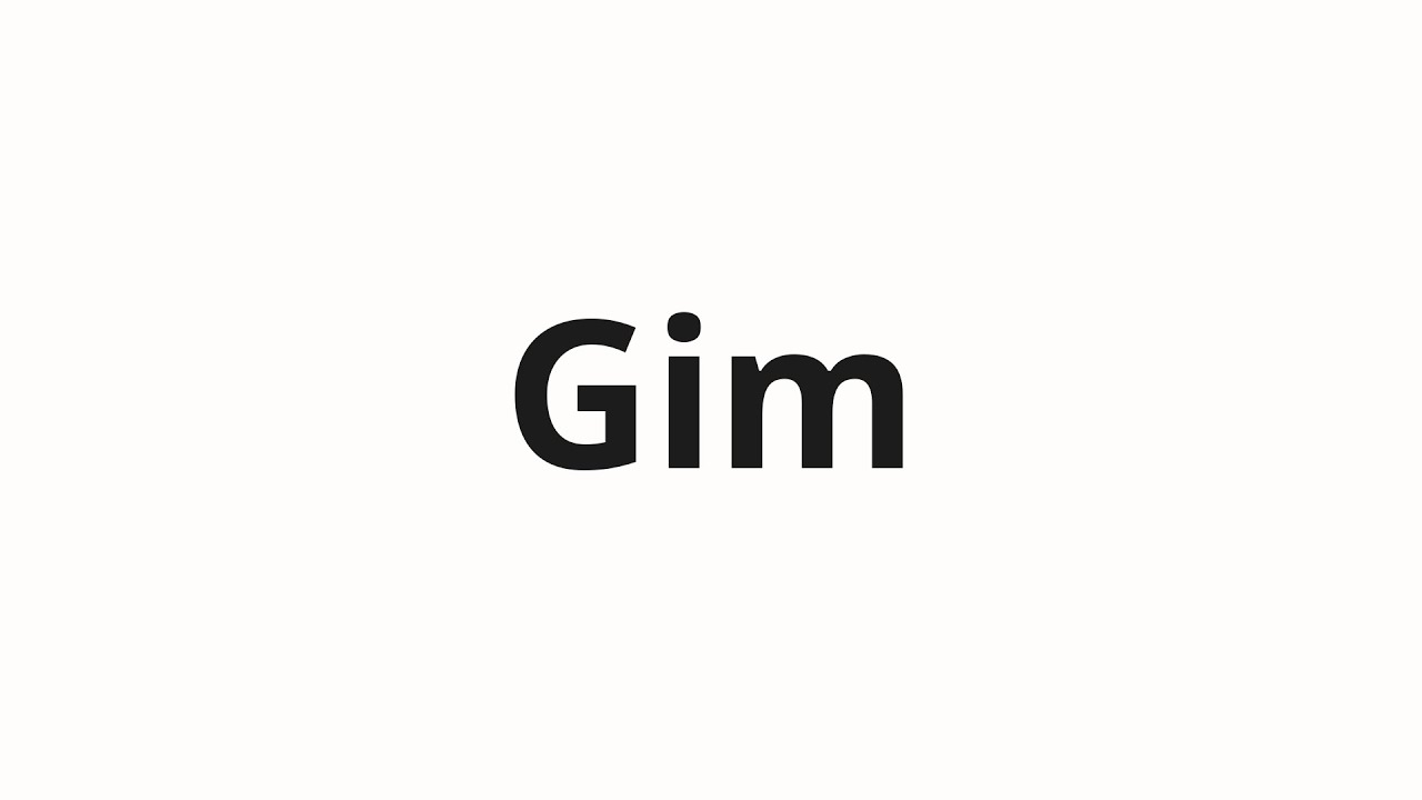 How to pronounce Gim - YouTube
