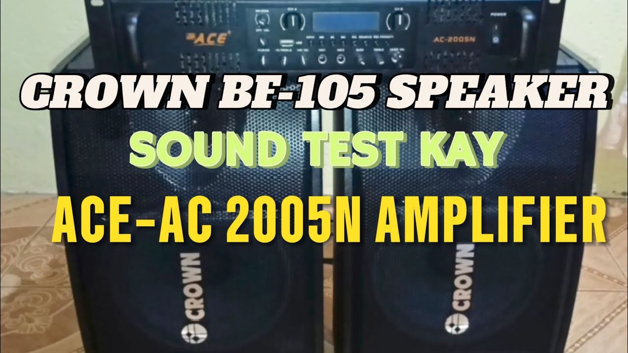 CROWN BF-105 Speaker SOUND TEST Kay ACE-AC 2005N, MAGANDANG MATCHING ...
