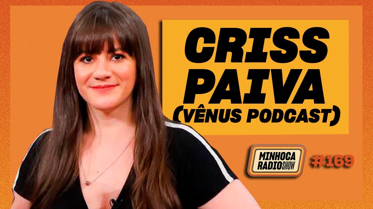 CRISS PAIVA (VÊNUS PODCAST) - Minhoca Radio Show #169 - YouTube