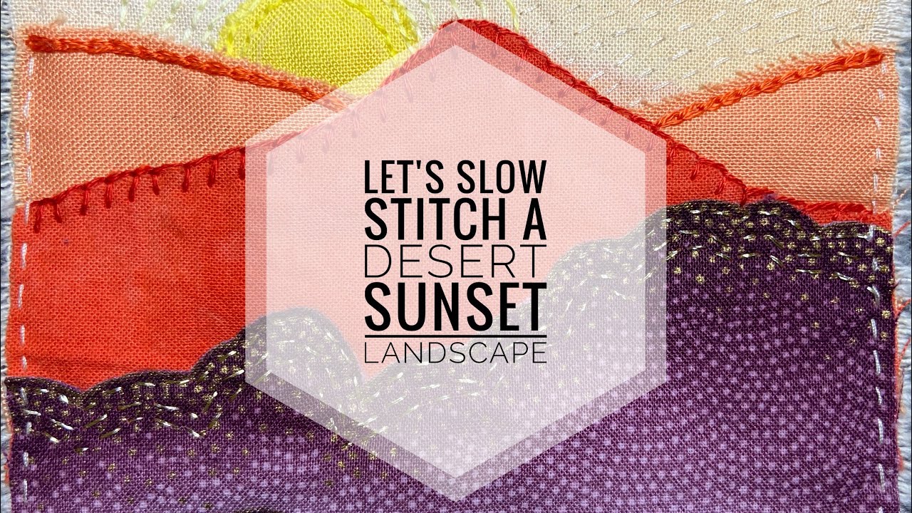 How To Slow Stitch A Small Desert Sunset Landscape - Slow Stitching ...