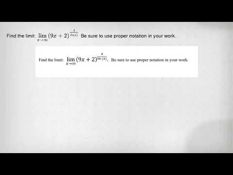 Find the limit: lim _(xarrow infty )(9x+2)^(4)/(ln(x)) Be sure to use proper notation in your ...