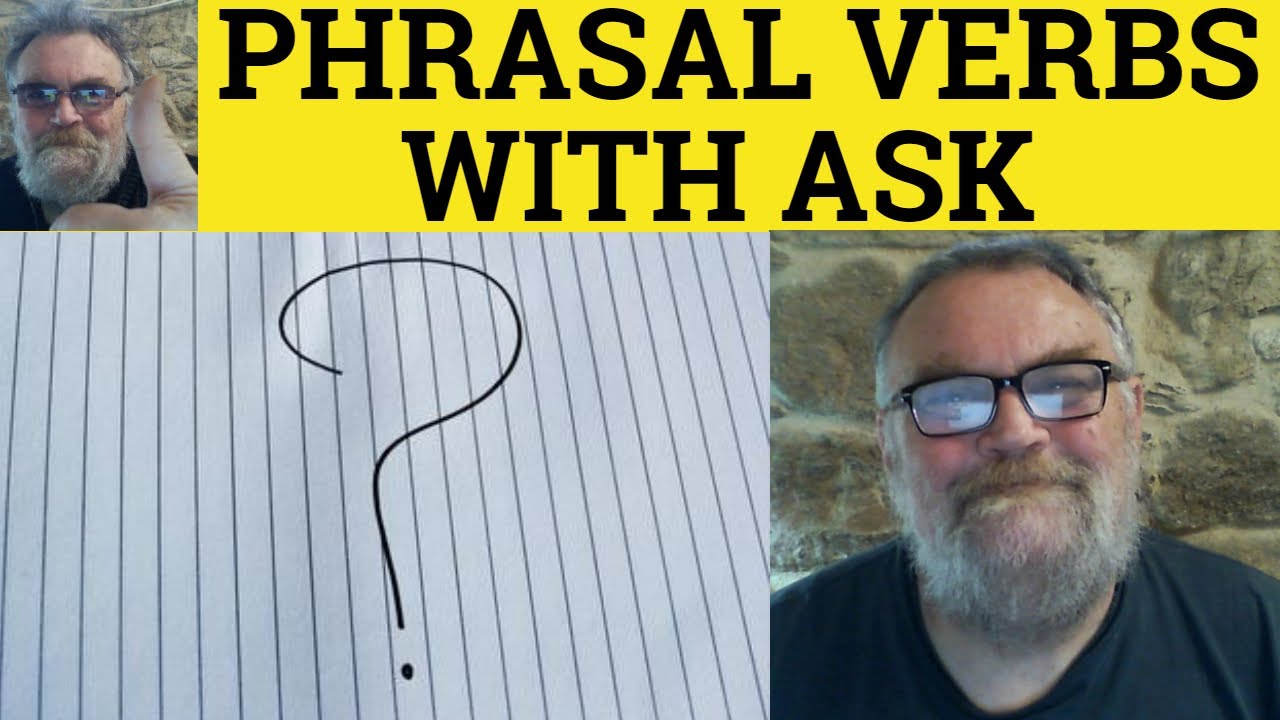 🔵 Phrasal Verbs with Ask - Ask About Ask Around Ask After Ask For Ask ...
