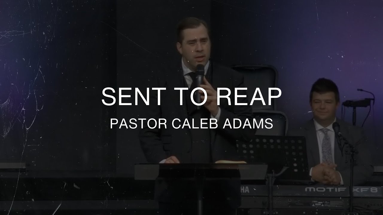 Sent to Reap - Pastor Caleb Adams - October 2, 2022 - YouTube