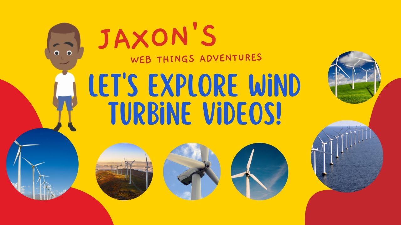 Let's Explore Wind Turbine Videos -Jaxon's Webthings Adventures Wind ...