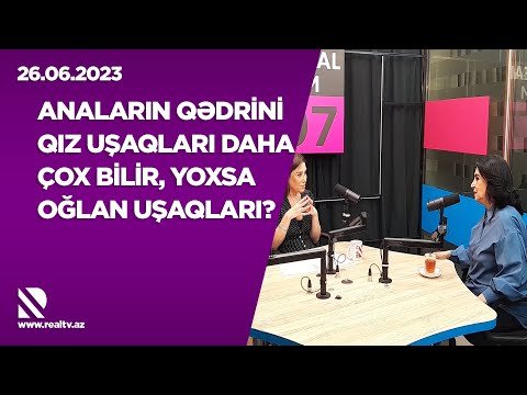 Anaların qədrini qız uşaqları daha çox bilir, yoxsa oğlan uşaqları?
