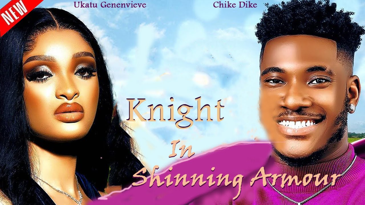 KNIGHT IN SHINNING ARMOUR- GENEVIEVE UKATU/CHIKE DIKE/CHINYERE WILFRE ...