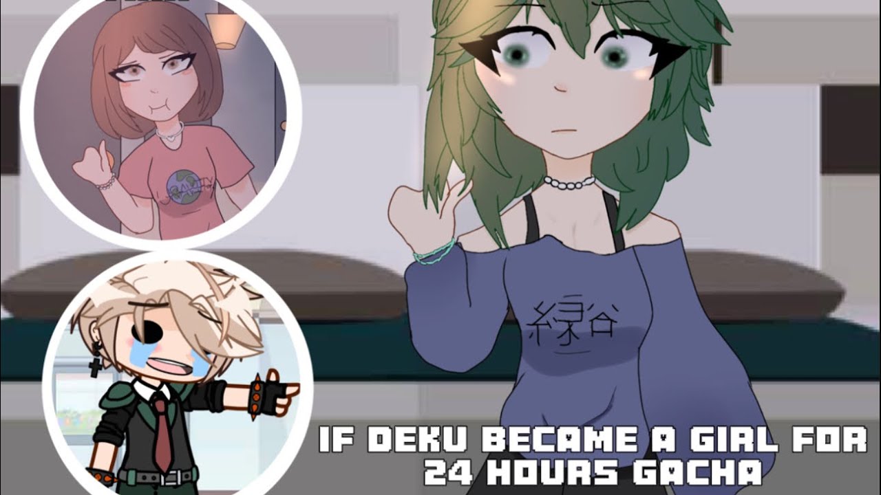 Deku (izuku midoriya) becomes a girl/female for 24 hours gacha MHA ...