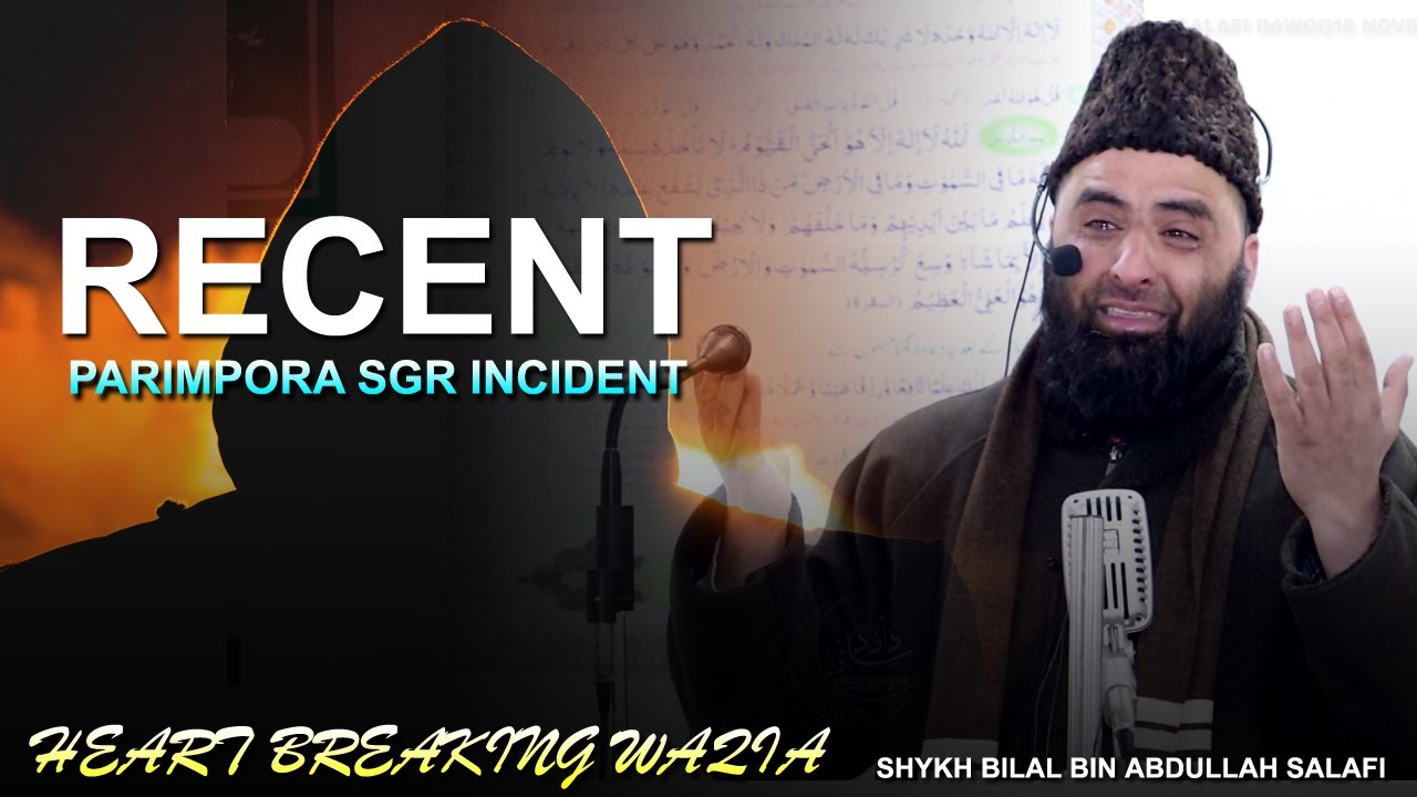 Recent Parimpora Sgr Incident•Heart Breaking Waqia•Shykh Bilal Bin Abdullah Salafi•Salafi Dawood ...