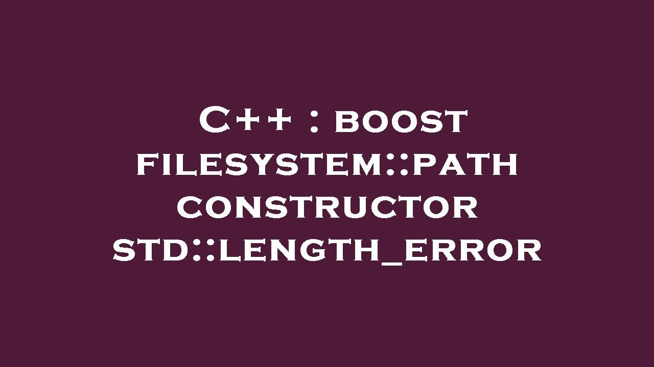 C Boost Filesystem Path Constructor Std Length Error Youtube