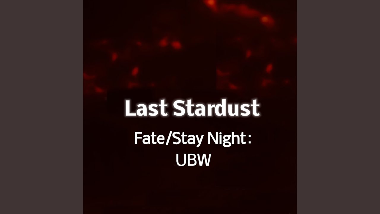 Last Stardust (from “Fate/stay night: Unlimited Blade Works”) - YouTube