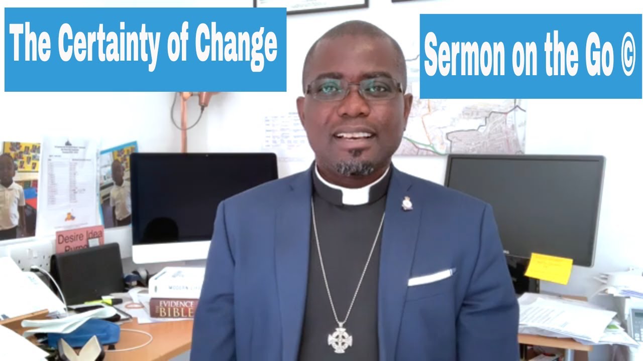 The Certainty of Change | Sermon on the Go with Rev. Kingsley Yeboah ...