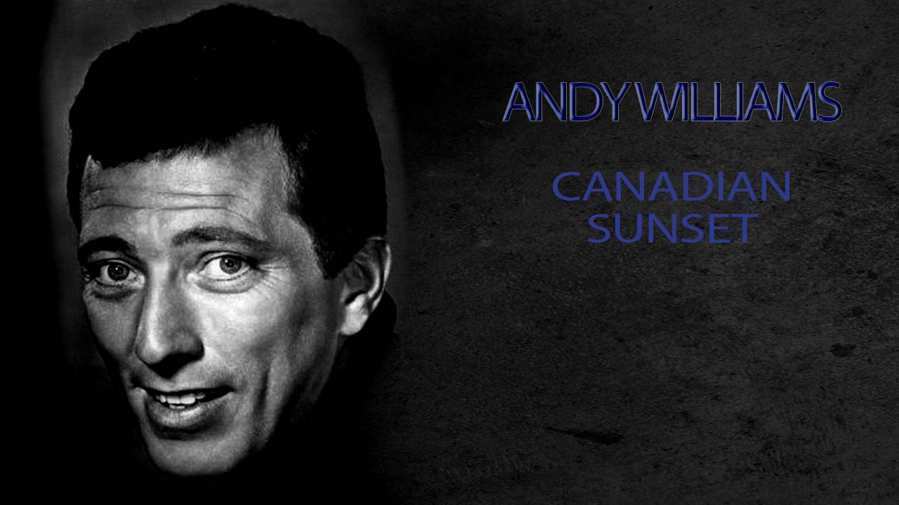 ANDY WILLIAMS - CANADIAN SUNSET - YouTube