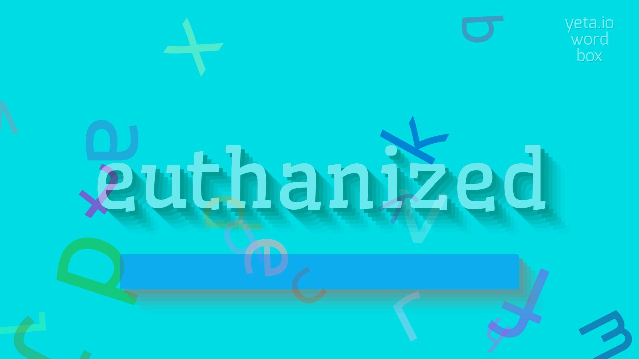 How to say "euthanized"! (High Quality Voices) - YouTube