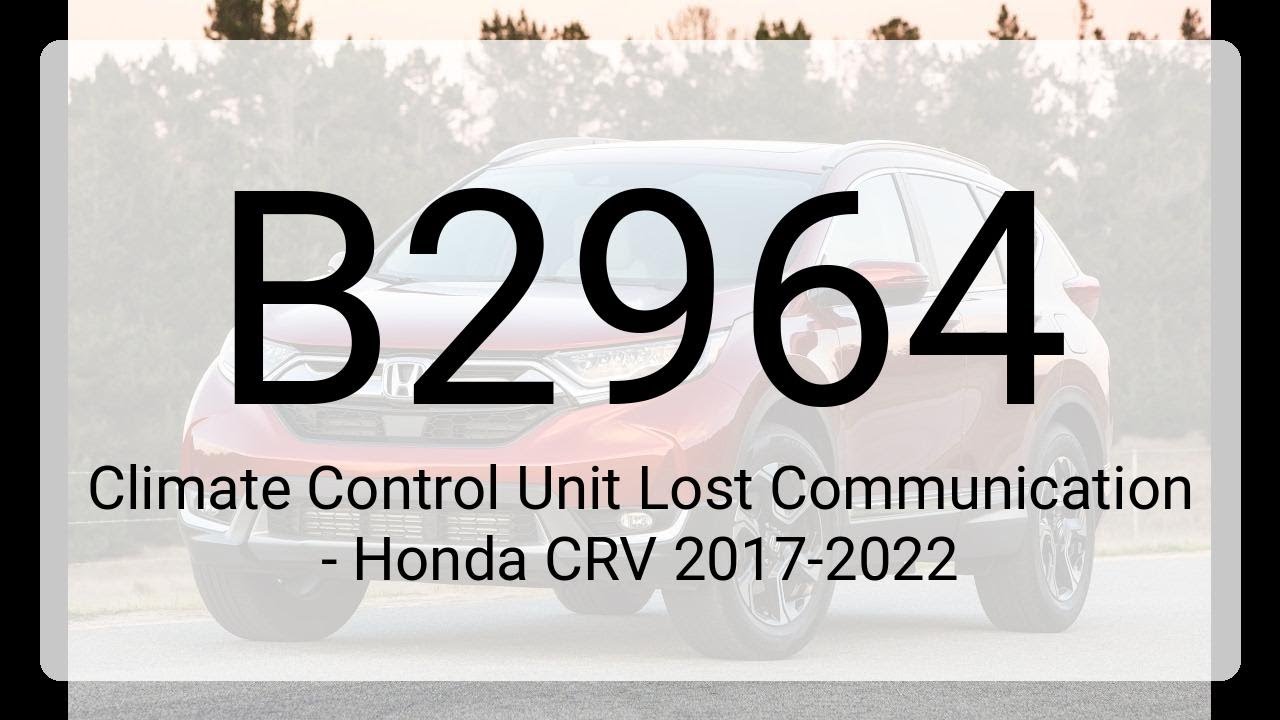 DTC B2964: Climate Control Unit Lost Communication - Honda CRV 2017 ...