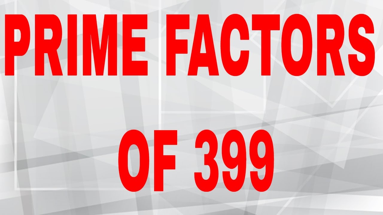 Prime Factors Of 399 Prime Factorization YouTube