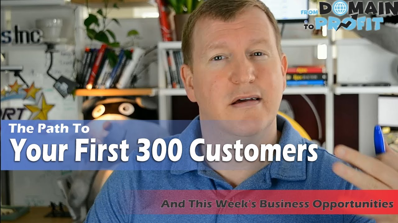 Getting Your Business' First 300 Customers - From Domain To Profit - Wk ...