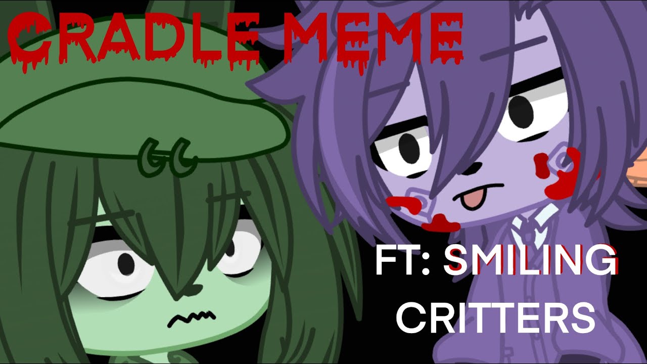 CRADLE Meme. FT: Smiling Critters (my AU warning flashing lights) - YouTube