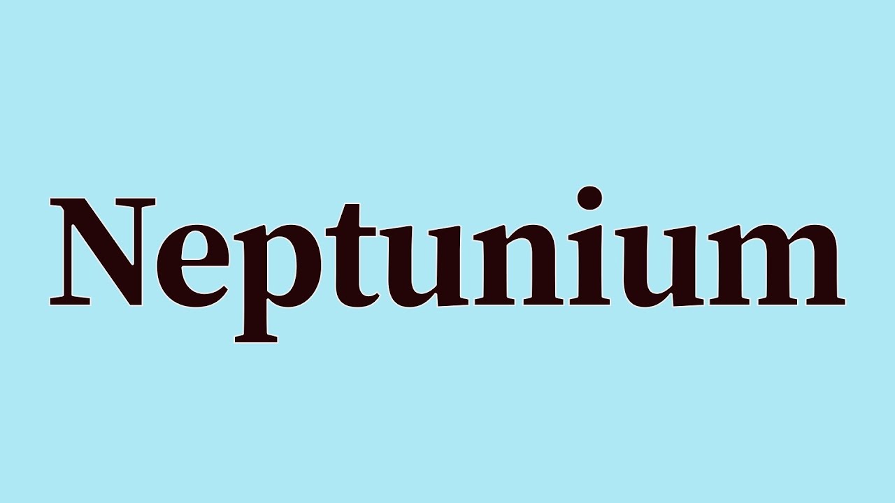 Neptunium Pronunciation and Meaning - YouTube