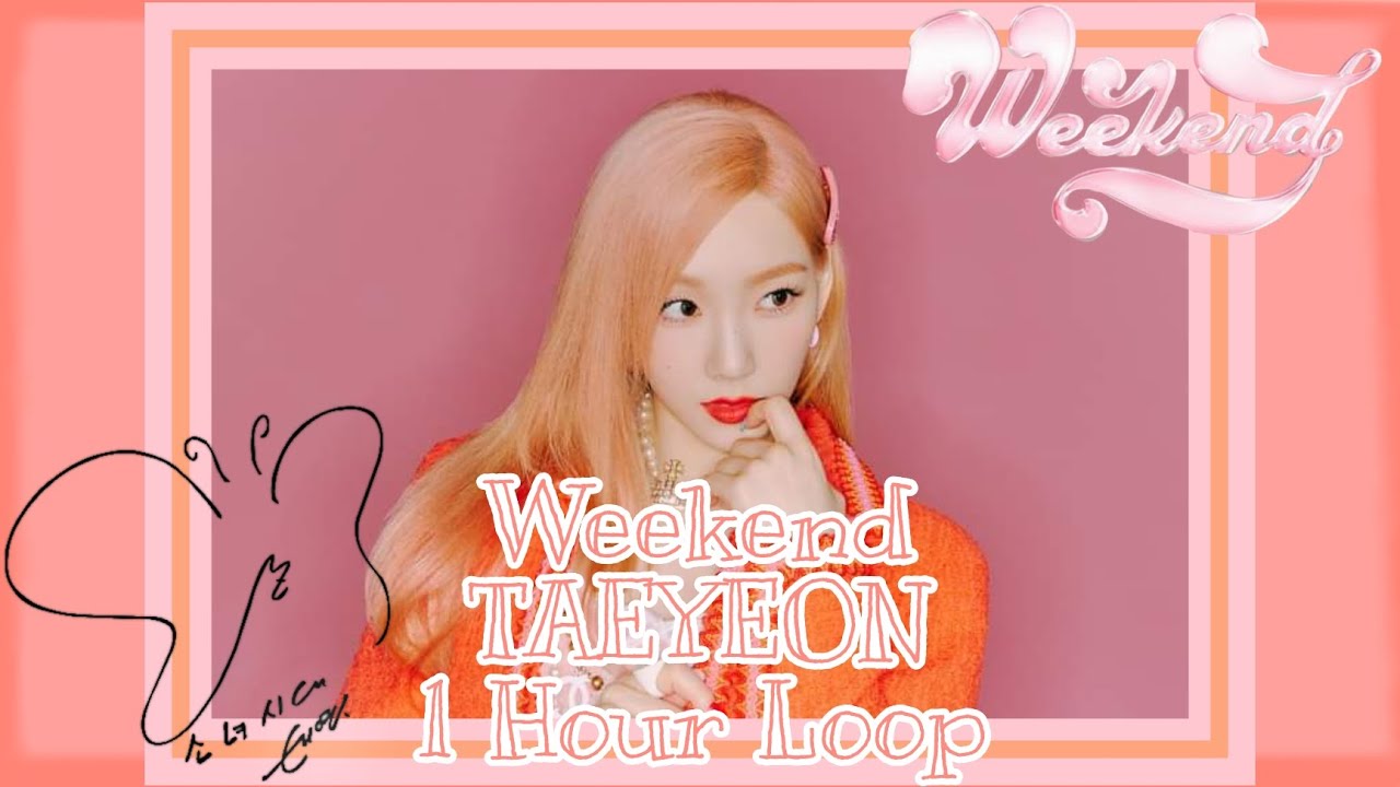TAEYEON 태연 'Weekend' - [1 HOUR LOOP] - YouTube