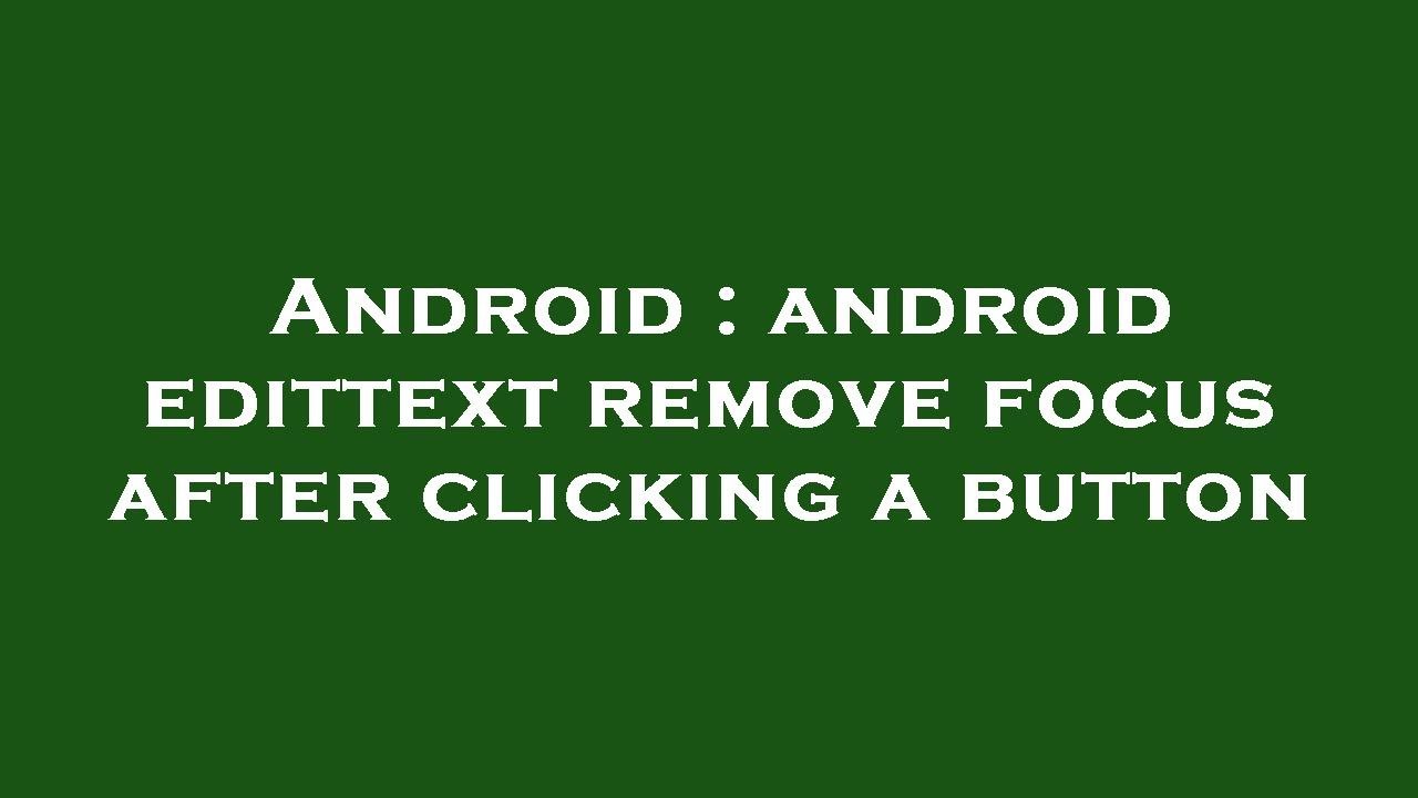 Android : android edittext remove focus after clicking a button - YouTube