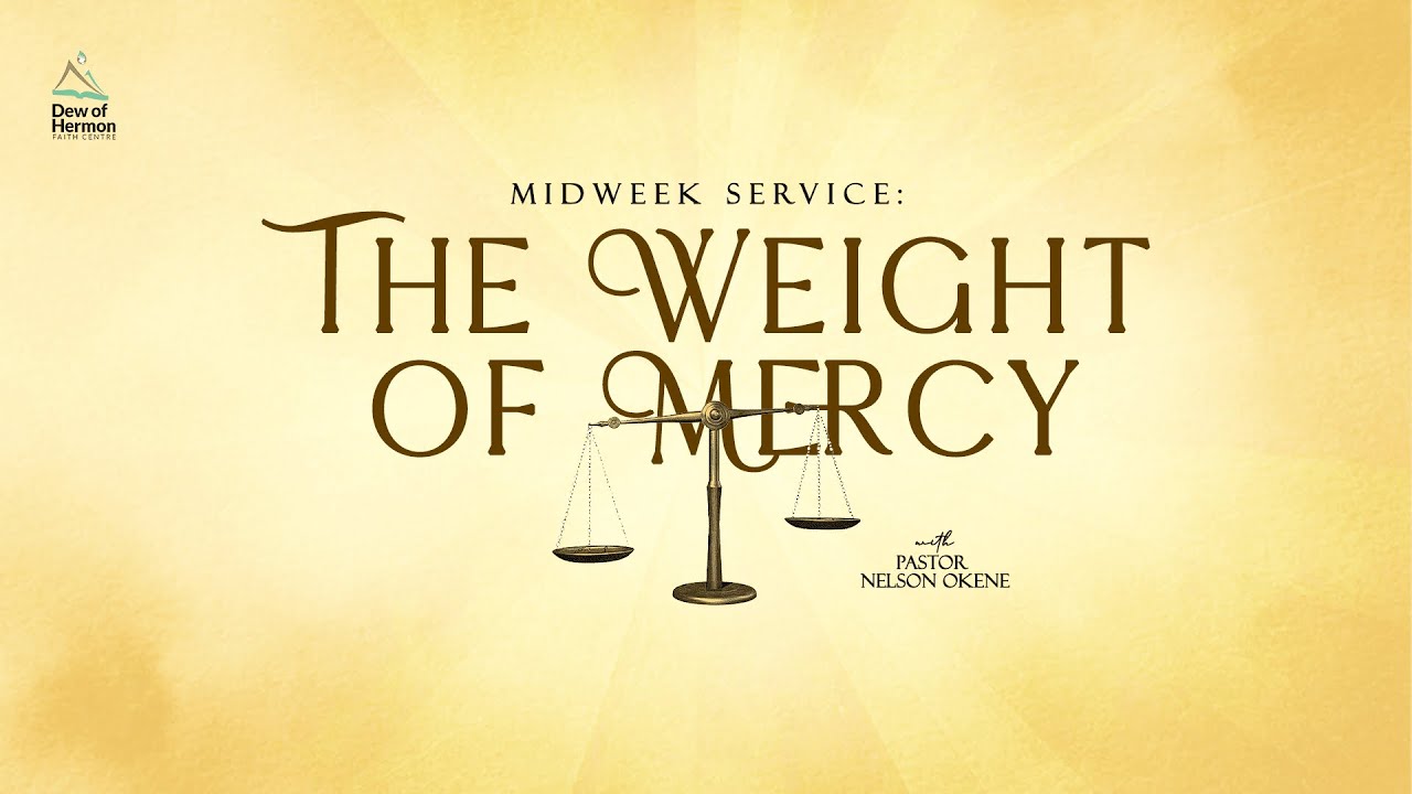 THE WEIGHT OF MERCY | PST NELSON OKENE | MIDWEEK SERVICE - YouTube