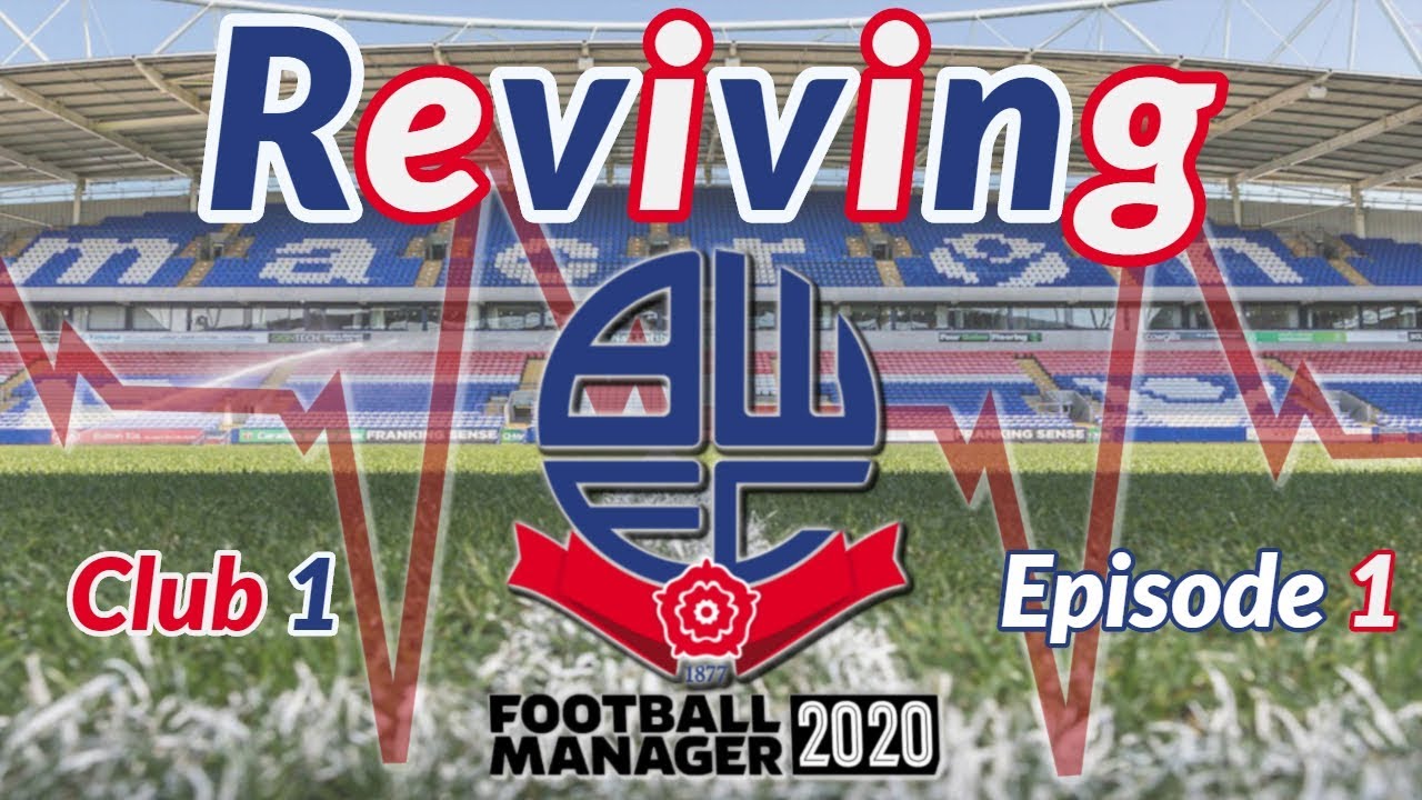Football Manager 2020 | Reviving Bolton | Episode 1 - The Introduction ...
