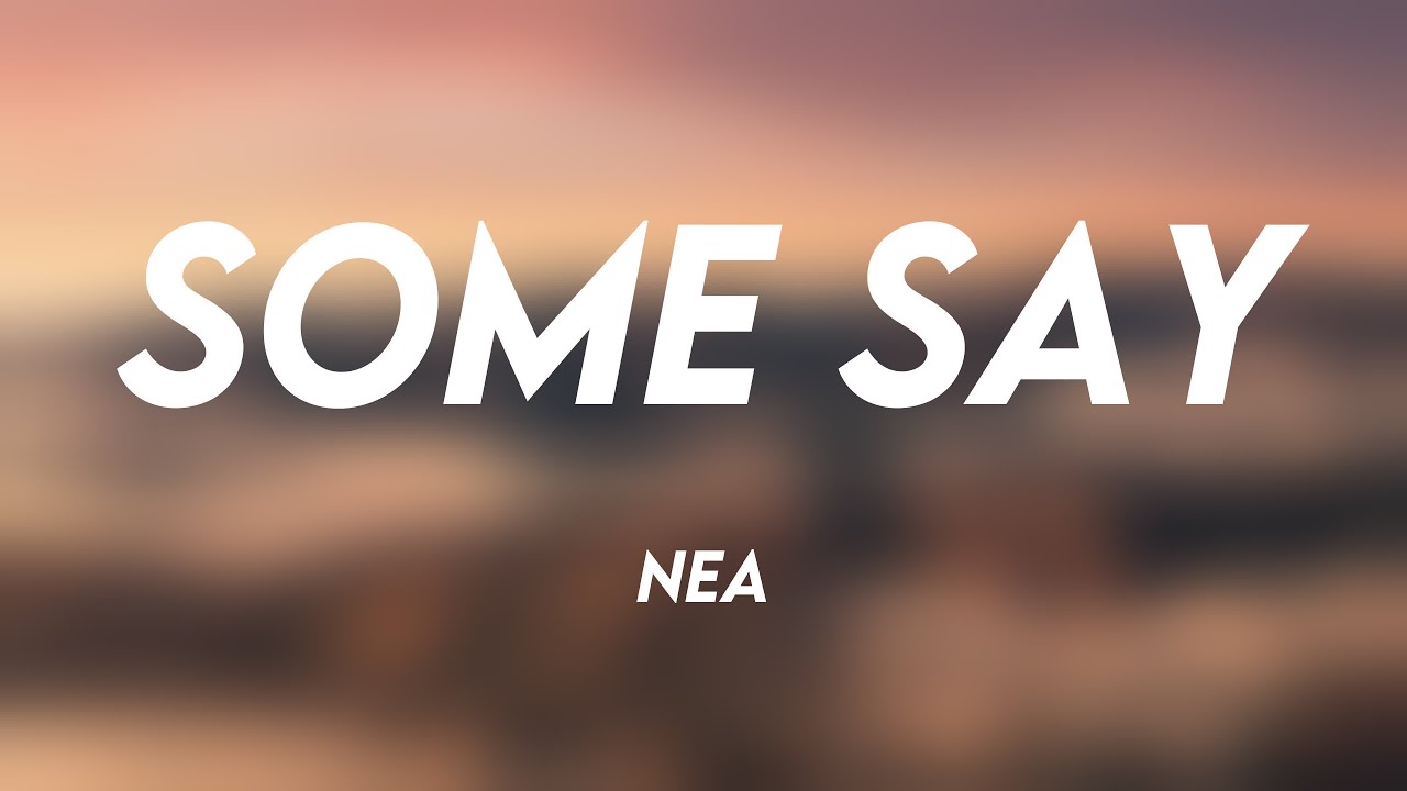 Some Say - Nea (Lyrics Version) 🐝 - YouTube