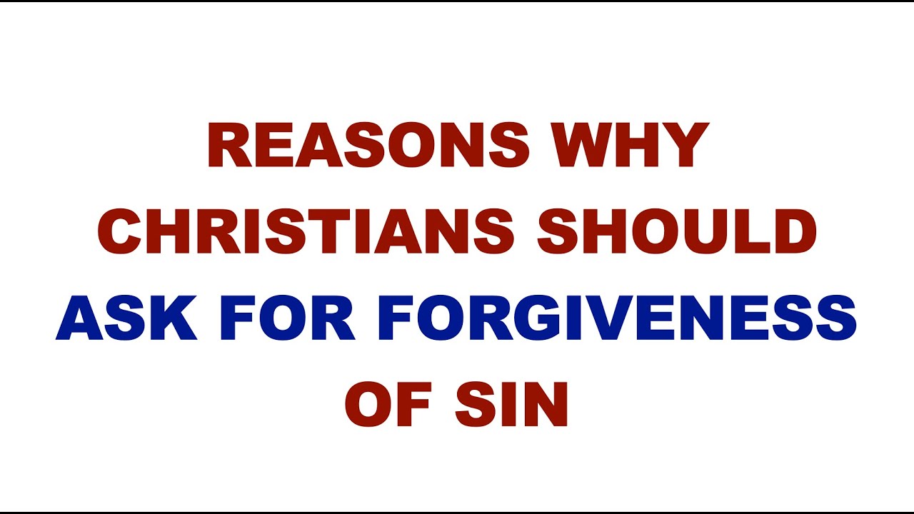 Reasons why Christians should ask for forgiveness from God | why do we ...