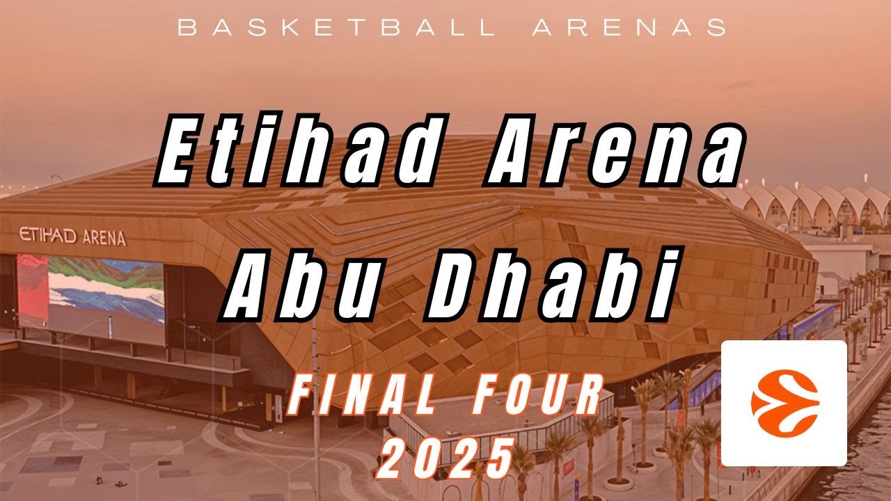 Euroleague Final Four | Etihad Arena Abu Dhabi | 2025 - YouTube