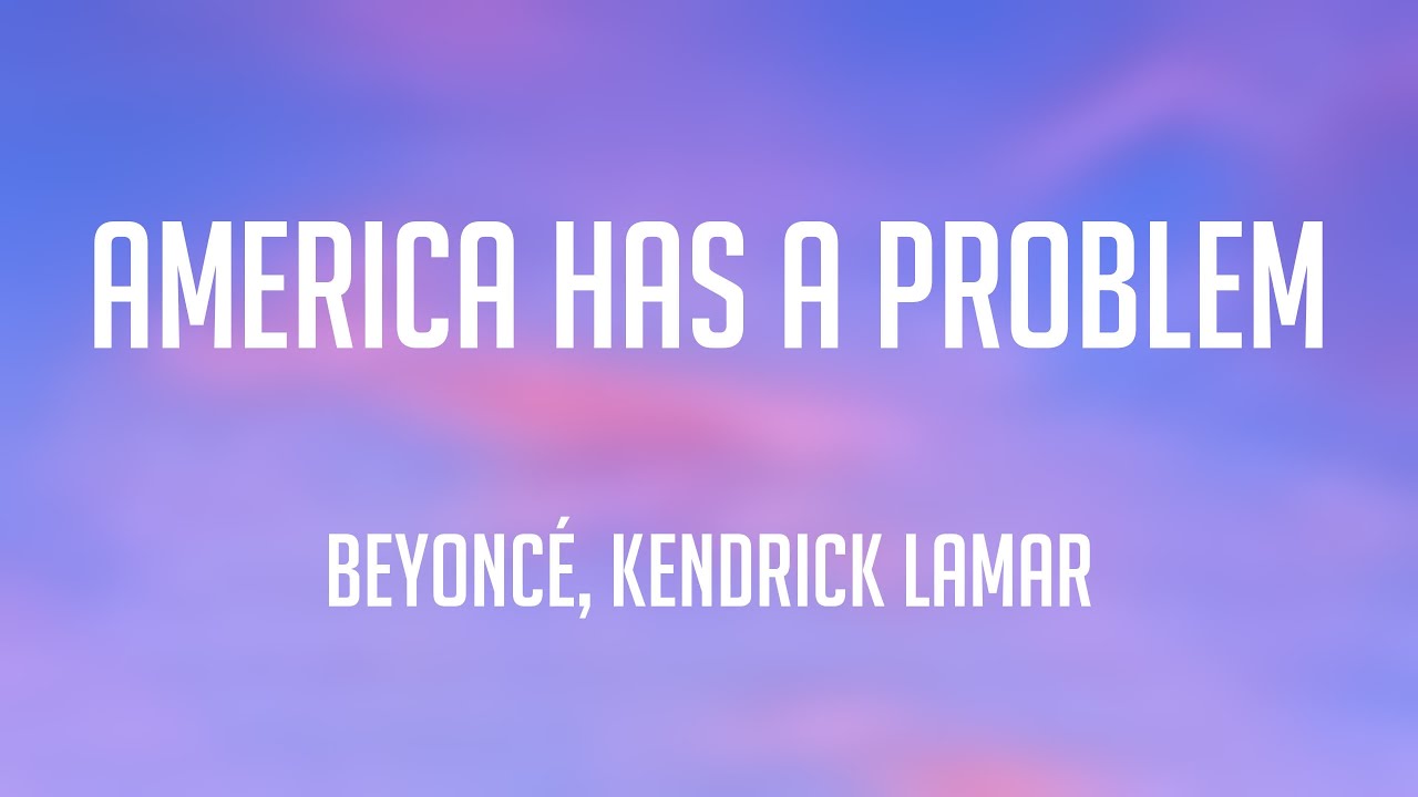 AMERICA HAS A PROBLEM - Beyoncé, Kendrick Lamar -Lyric Music- 🫦 - YouTube