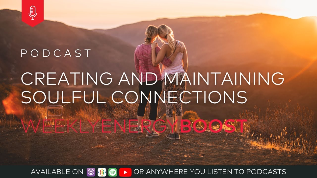 Creating And Maintaining Soulful Connections | Weekly Energy Boost ...