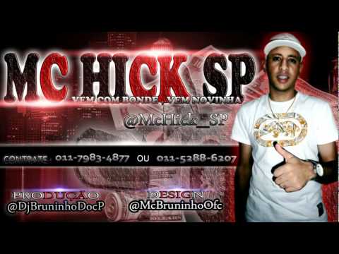 MC HICK SP   VEM COM BONDE , VEM NOVINHA  2012 'DJ BRUNINHO DO CP