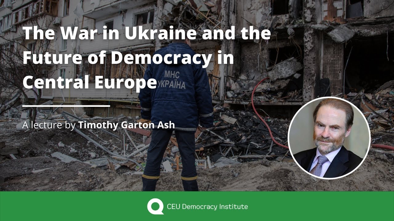 Timothy Garton Ash: The War in Ukraine and the Future of Democracy in ...