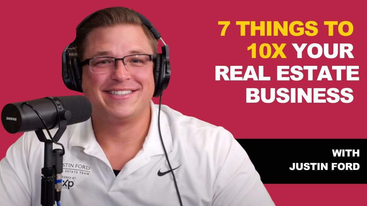 7 Things to 10X Your Real Estate Business | Justin Ford UNLEASHED ...