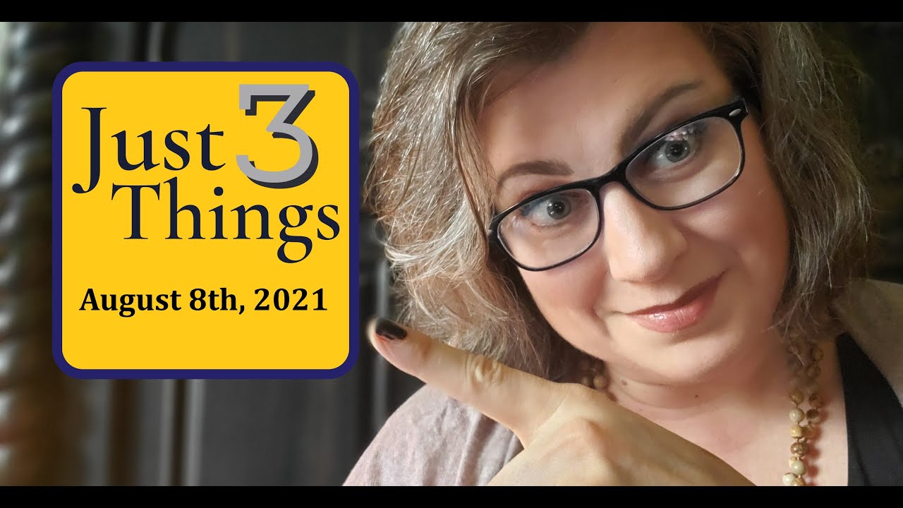 Just Three Things, August 8th - YouTube