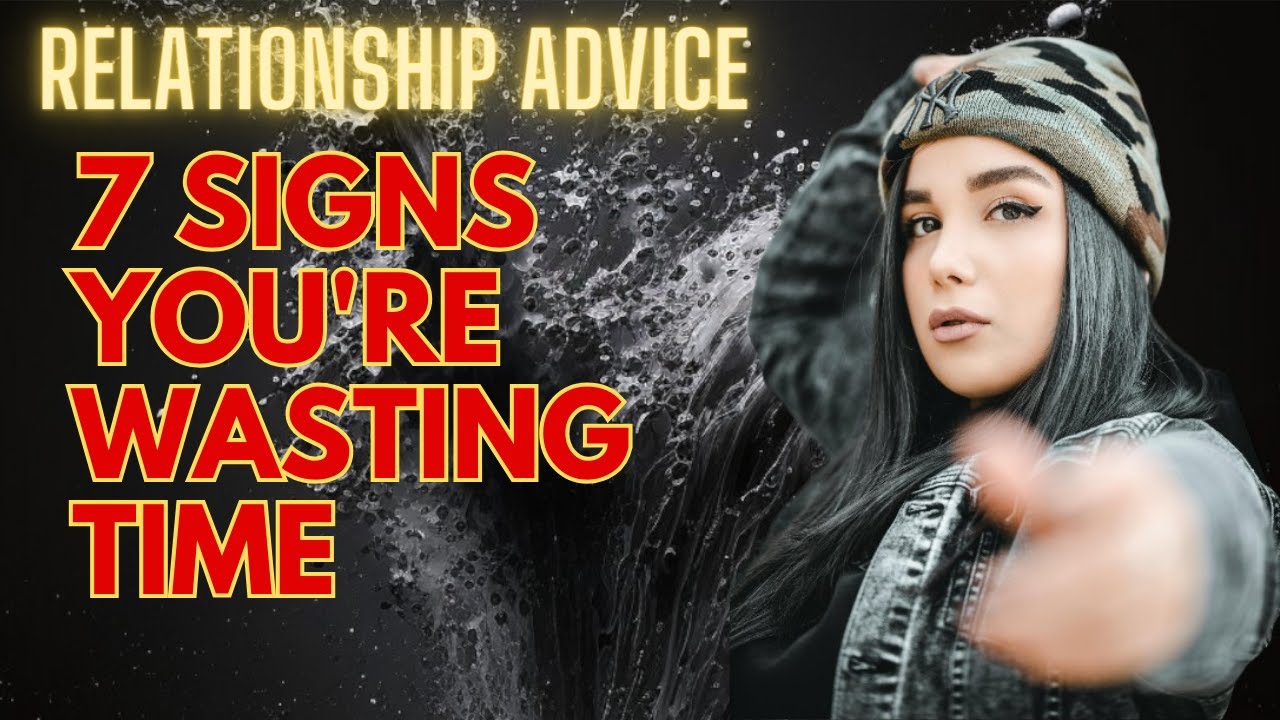 7 SIGNS YOU'RE WASTING TOO MUCH TIME LOOKING FOR A PARTNER ...