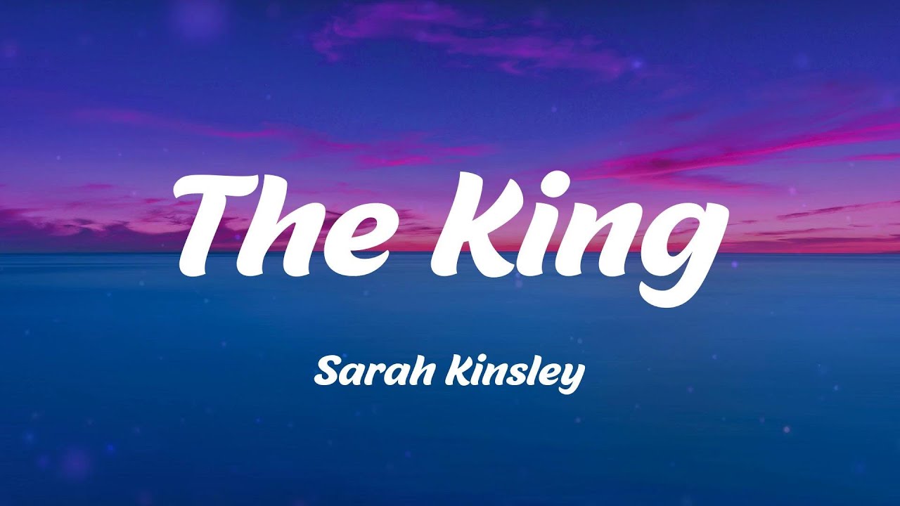 Sarah Kinsley - The King (Lyrics) - YouTube