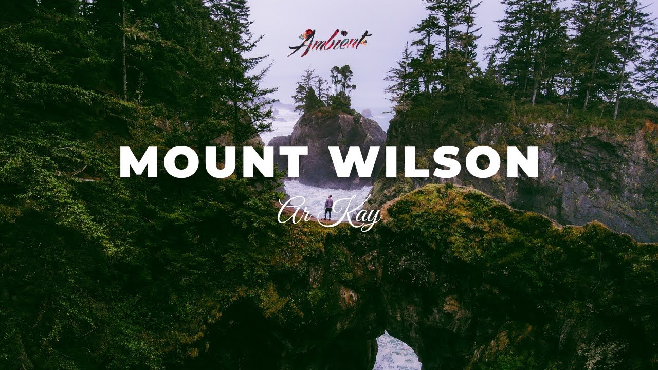 AR KAY - Mount Wilson [ambient relaxing cinematic] - YouTube