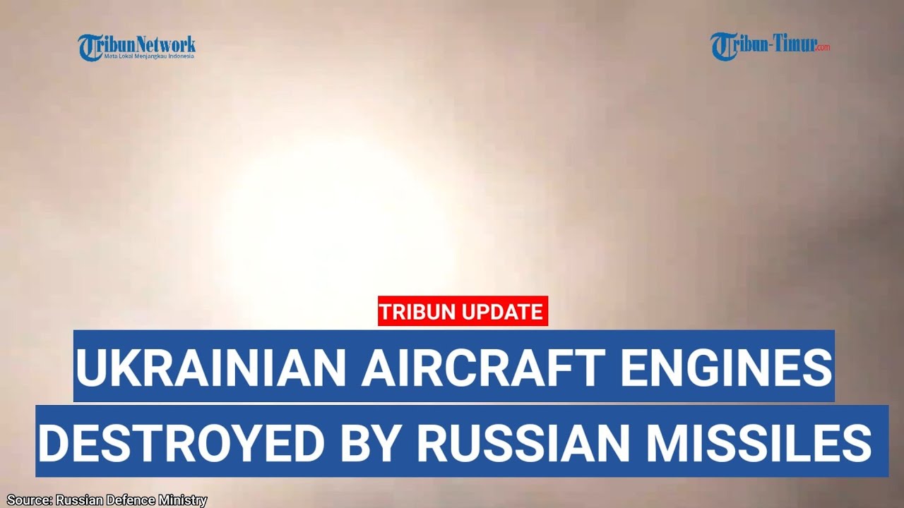 Ukrainian aircraft engines destroyed by missiles in Zaporozhye, Russian ...