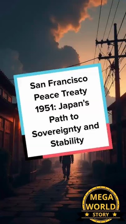 San Francisco Peace Treaty 1951: Japan's Path to Sovereignty and ...