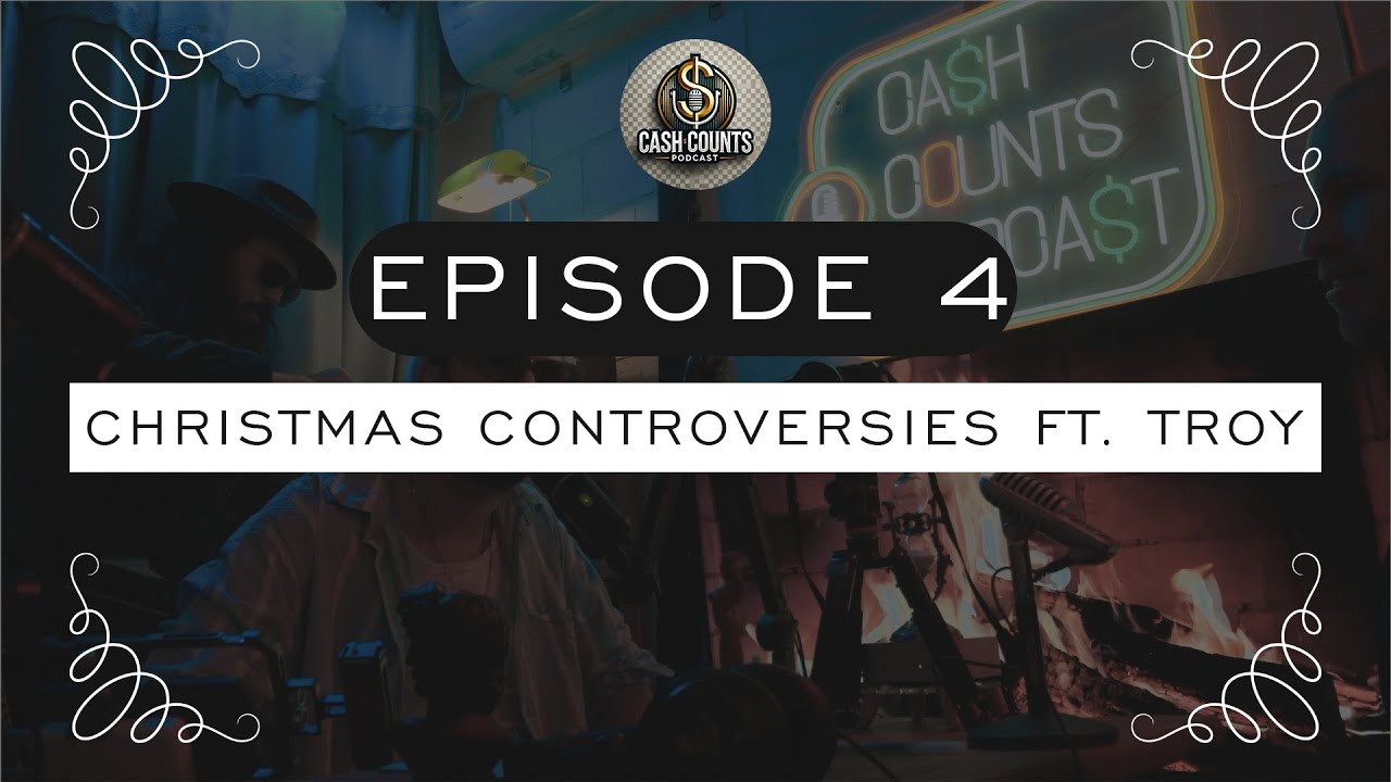 "Christmas Controversies" W / Troy | Cash Counts Podcast. Episode 4 ...